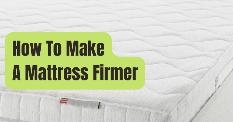 How To Make A Mattress Firmer?: A Step-by-Step Guide
