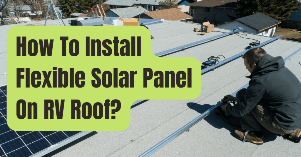 How to Install a Flexible Solar Panel on an RV - RVing Beginner