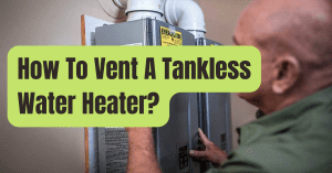 How To Vent A Tankless Water Heater - RVing Beginner