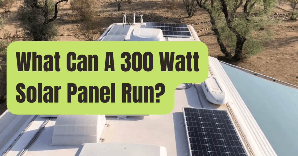 What Can A 300 Watt Solar Panel Run? - RVing Beginner